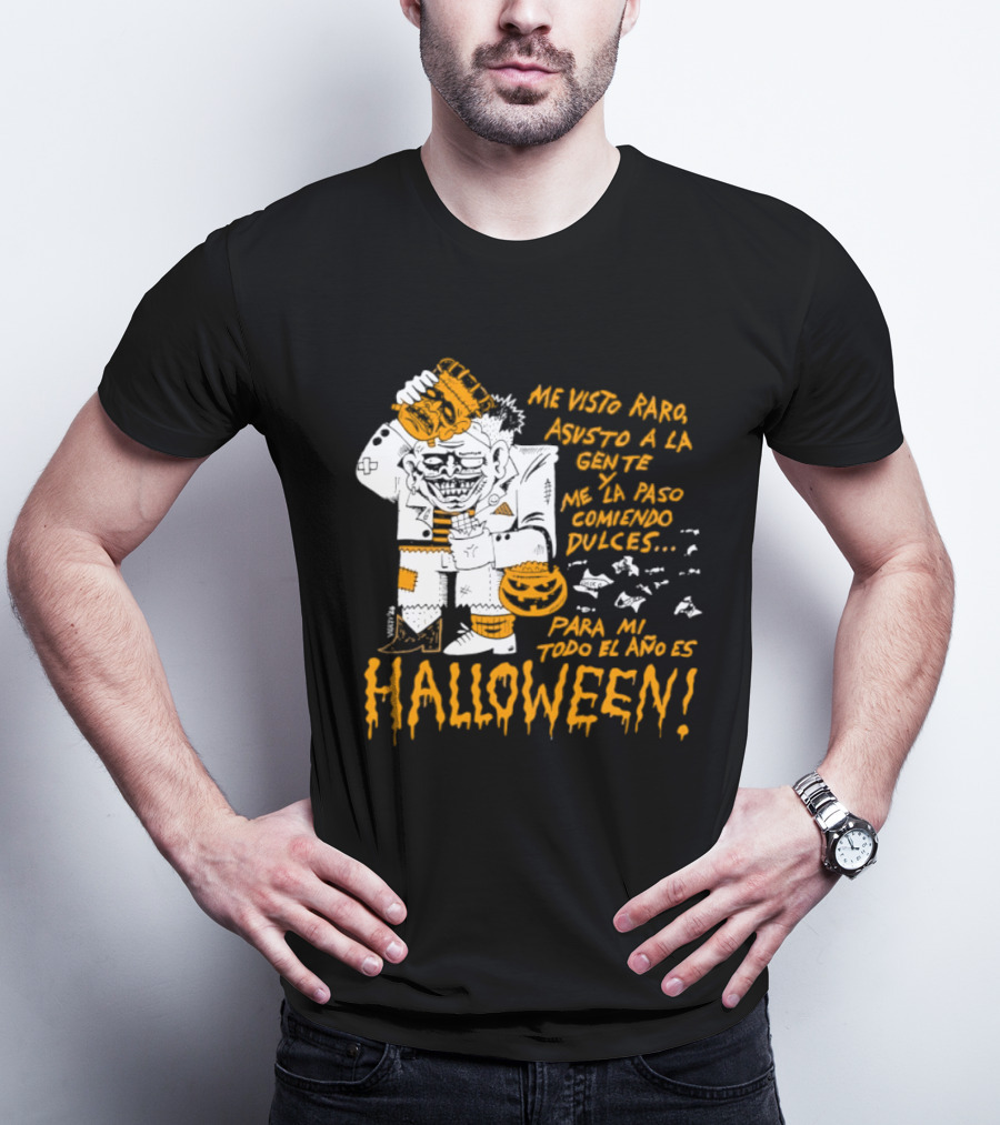 Me Visto Para Asustar A La Gente Me La Paso Ganando Dulces Para Mí Todo El Año Es Halloween T-Shirt
