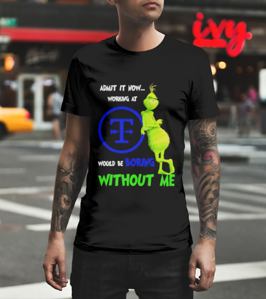 Admit It Now Tyson Foods Grinch Would Be Boring Without Me Christmas 2026 T-Shirt