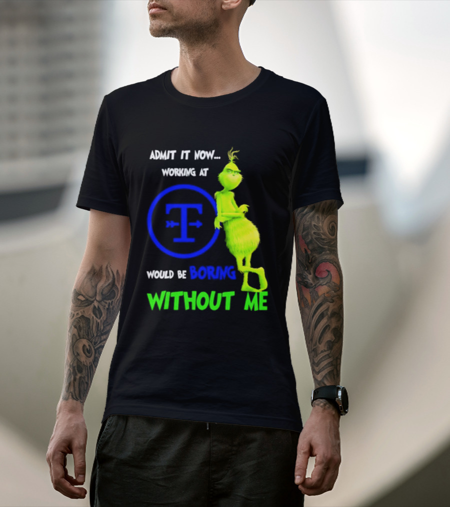 Admit It Now Tyson Foods Grinch Would Be Boring Without Me Christmas 2026 T-Shirt