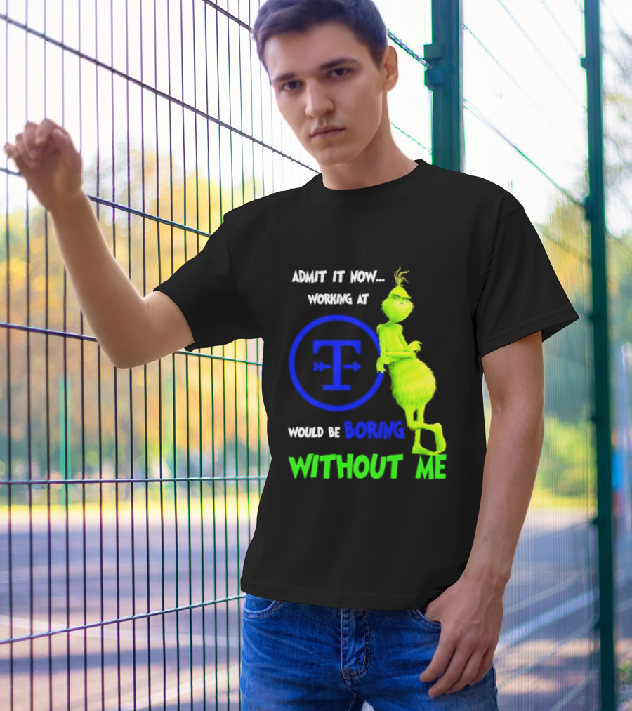 Admit It Now Tyson Foods Grinch Would Be Boring Without Me Christmas 2026 T-Shirt