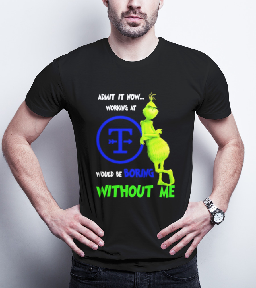 Admit It Now Tyson Foods Grinch Would Be Boring Without Me Christmas 2026 T-Shirt