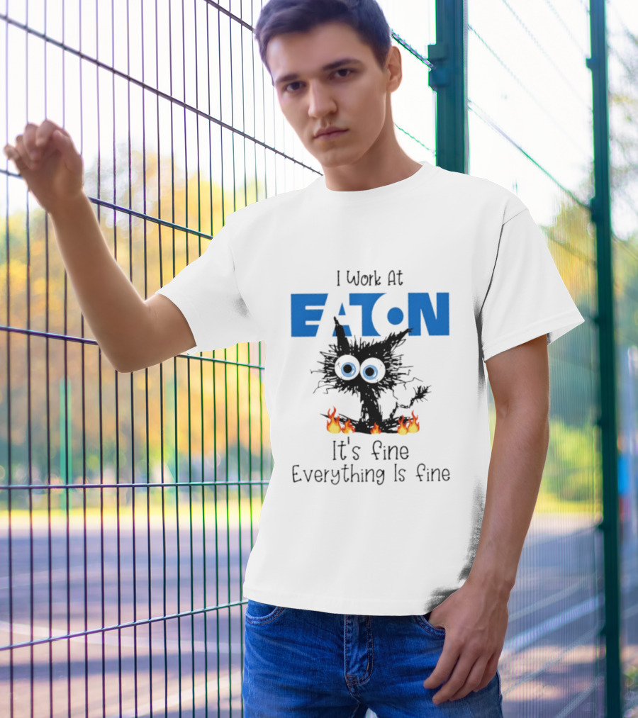 I Work At Eaton Corporation Cat It's Fine Everything Is Fine 2026 T-Shirt