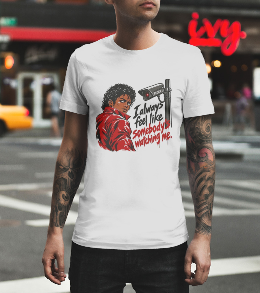 I Always Feel Like Somebody's Ing Me Jackson Red Jacket Surveillance Camera T-Shirt