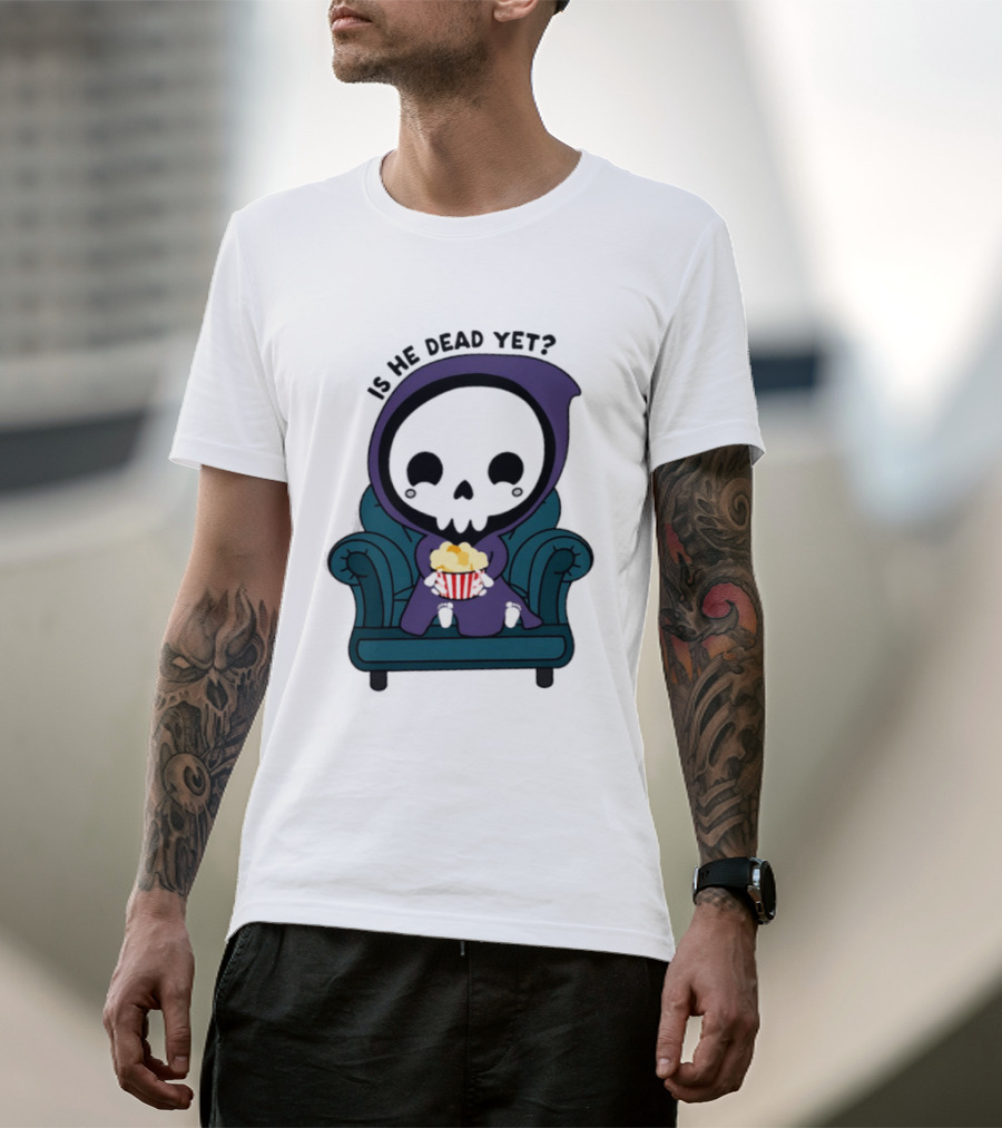Is He Dead Yet Grim Reaper Ing Eating Popcorn Sofa T-Shirt