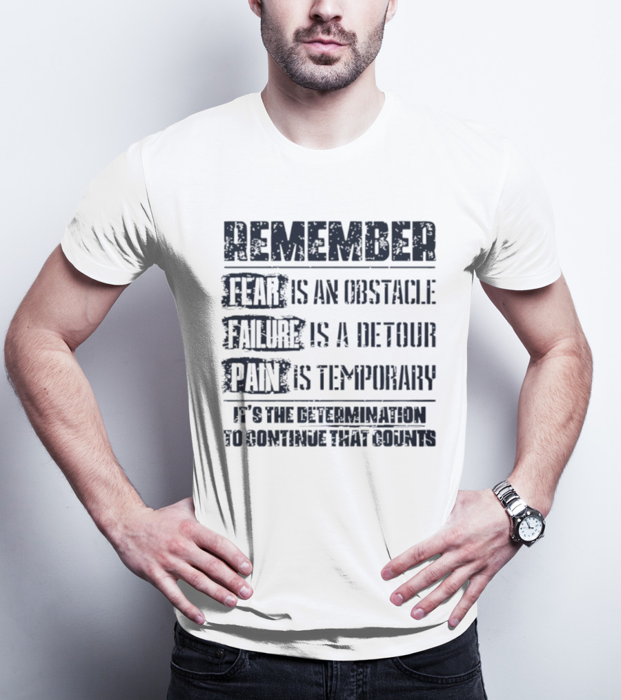 Remember Fear Is An Obstacle Failure Is A Detour Pain Is Temporary Determination To Continue That Counts T-Shirt