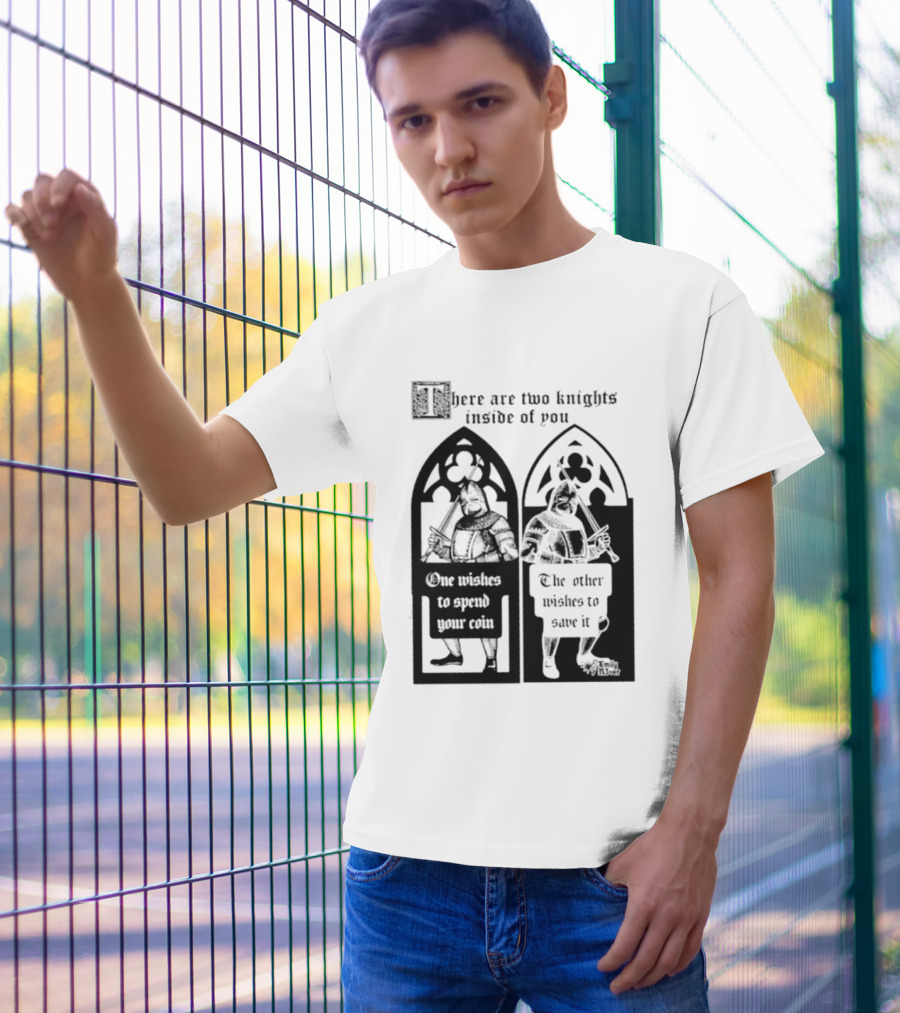 There Are Two Knights Inside Of You One Wishes To Spend Your Coin The Other Wishes To Save It Medieval Knights Contrast T-Shirt