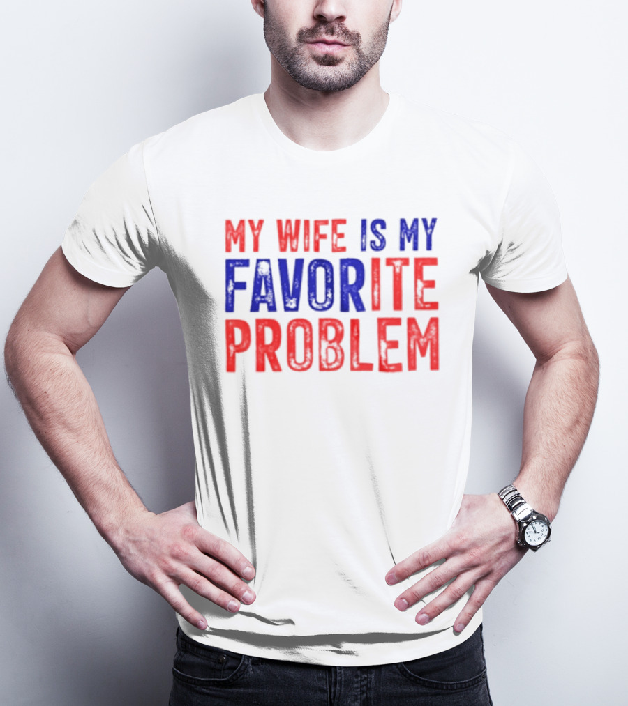 My Wife Is My Favorite Problem Funny Relationship Humor T-Shirt
