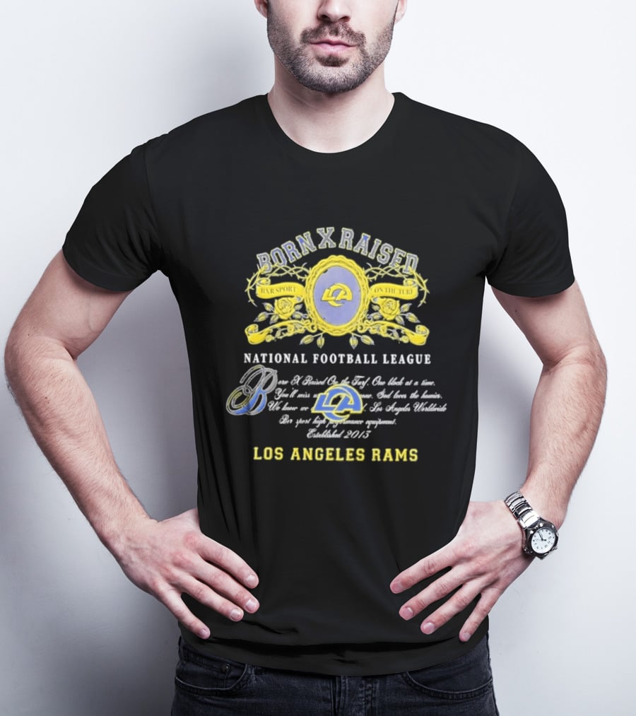 Born X Raised Los Angeles Rams National Football League Established 2013 T-Shirt