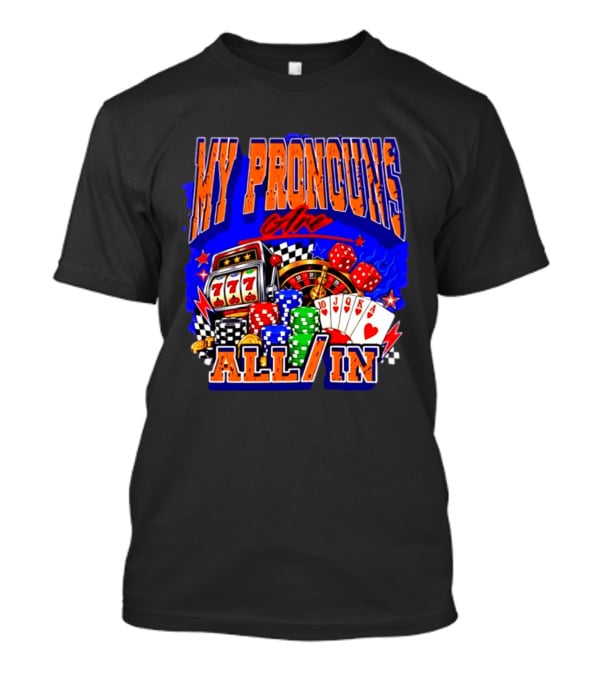 My Pronouns Are All In Poker Casino Slots Roulette Dice Cards Gaming T-Shirt