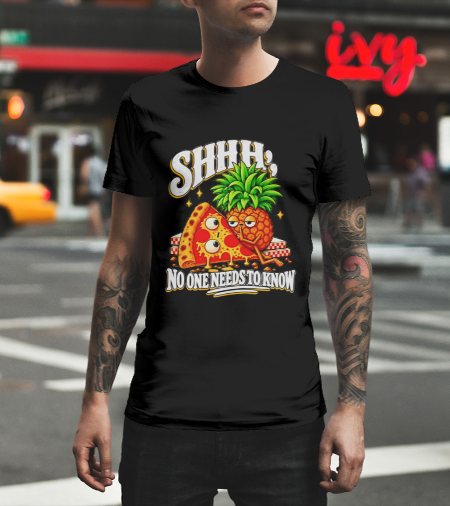 SHHH Pineapple Pizza No One Needs To Know T-Shirt