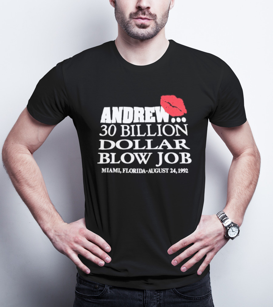 Andrew 30 Billion Dollar Blow Job Miami Florida August 24 1992 T-Shirt