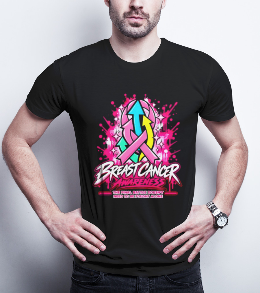 Breast Cancer Awareness The Final Battle Doesn't Need To Be Fought Alone T-Shirt