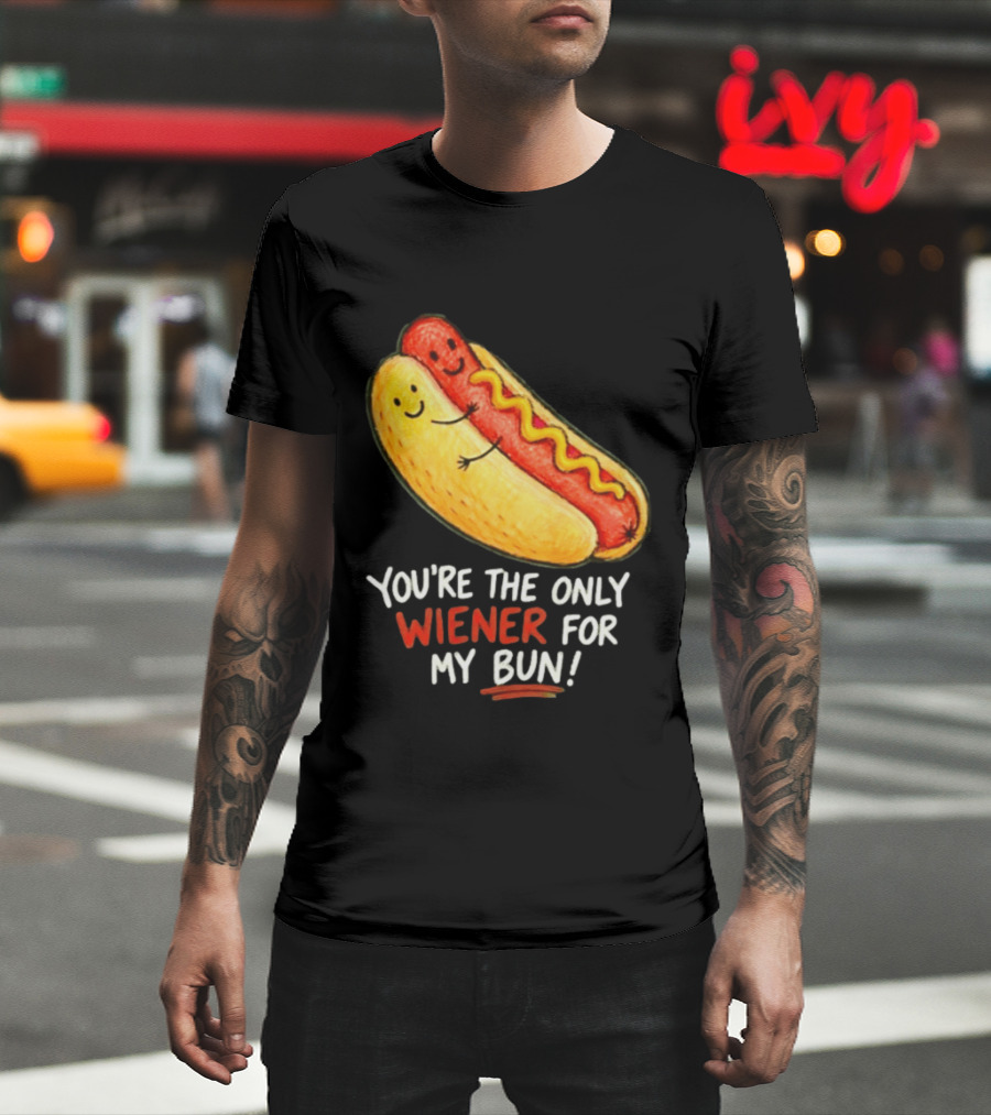You're The Only Wiener For My Bun Funny Hot Dog Humor T-Shirt