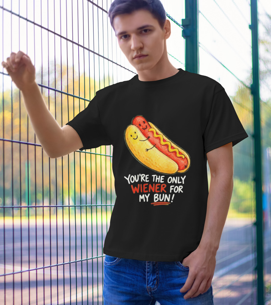 You're The Only Wiener For My Bun Funny Hot Dog Humor T-Shirt