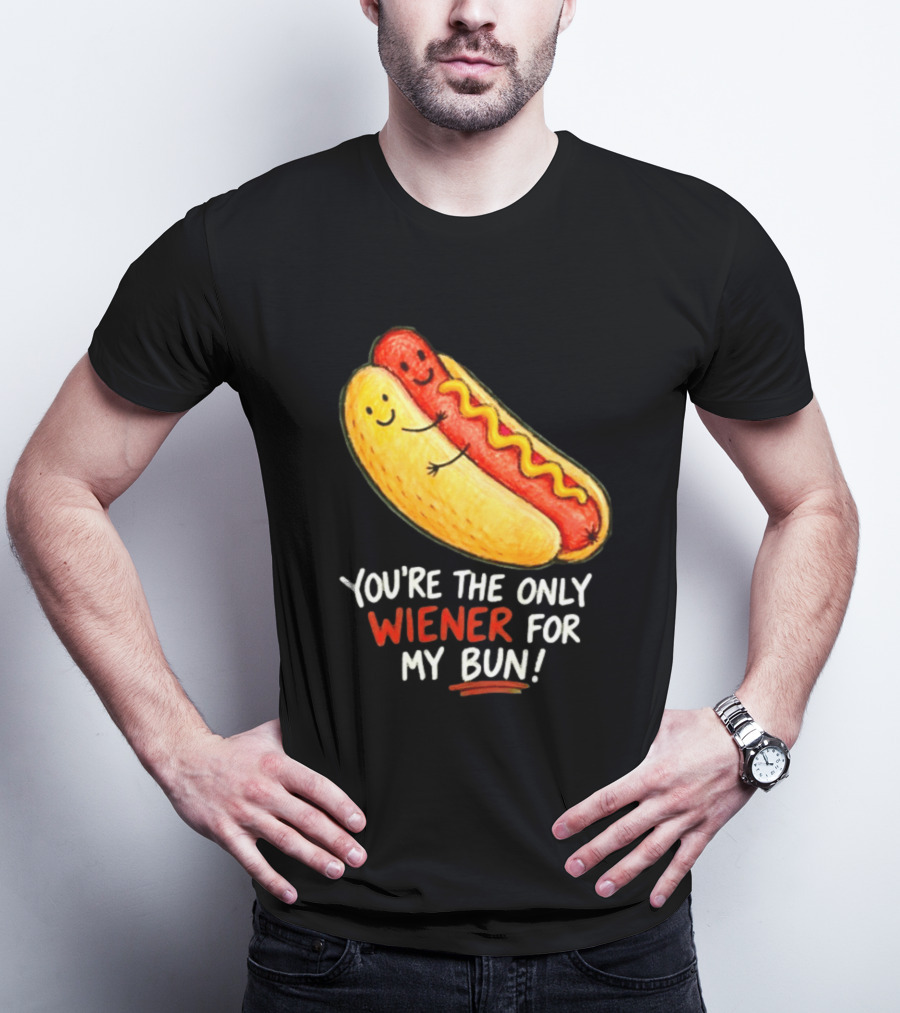 You're The Only Wiener For My Bun Funny Hot Dog Humor T-Shirt