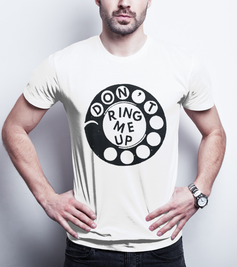 Don't Ring Me Up Telephone Rotary Dial T-Shirt