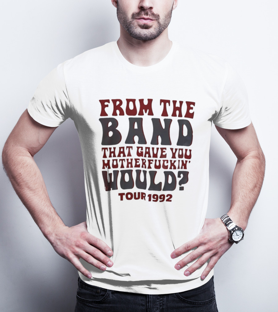 From The Band That Gave You Motherfuckin' Would Tour 1992 T-Shirt
