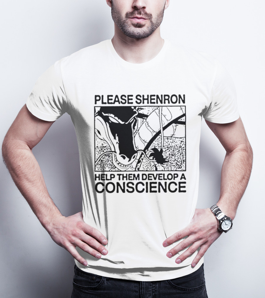 Please Shenron Help Them Develop A Conscience T-Shirt