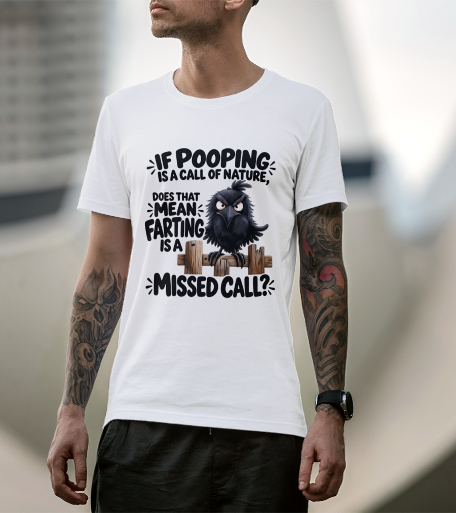 Raven If Pooping Is A Call Of Nature Farting Is A Missed Call T-Shirt