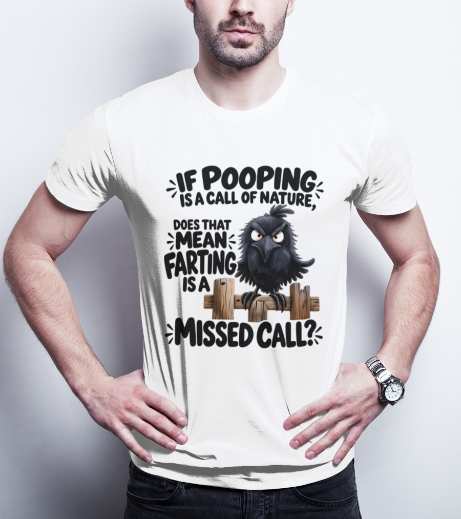 Raven If Pooping Is A Call Of Nature Farting Is A Missed Call T-Shirt
