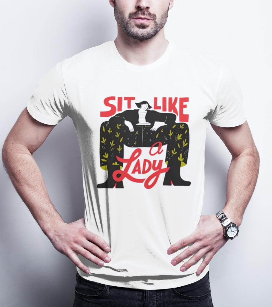 Sit Like A Lady Feminist Empowerment Woman T-Shirt