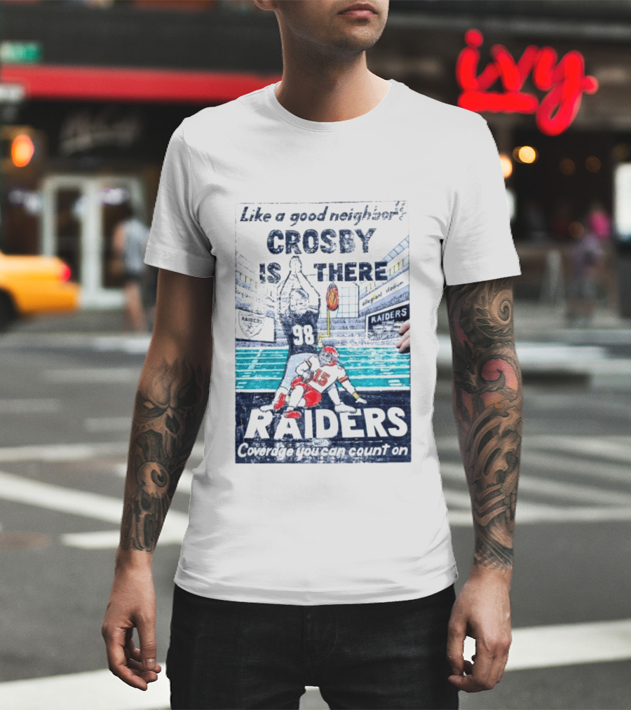 Like A Good Neighbor Crosby Is There 98 Raiders Coverage You Can Count On Allegiant Stadium T-Shirt