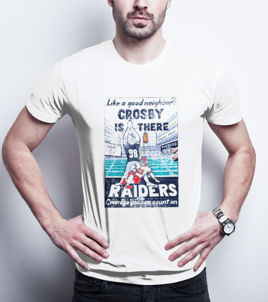 Like A Good Neighbor Crosby Is There 98 Raiders Coverage You Can Count On Allegiant Stadium T-Shirt