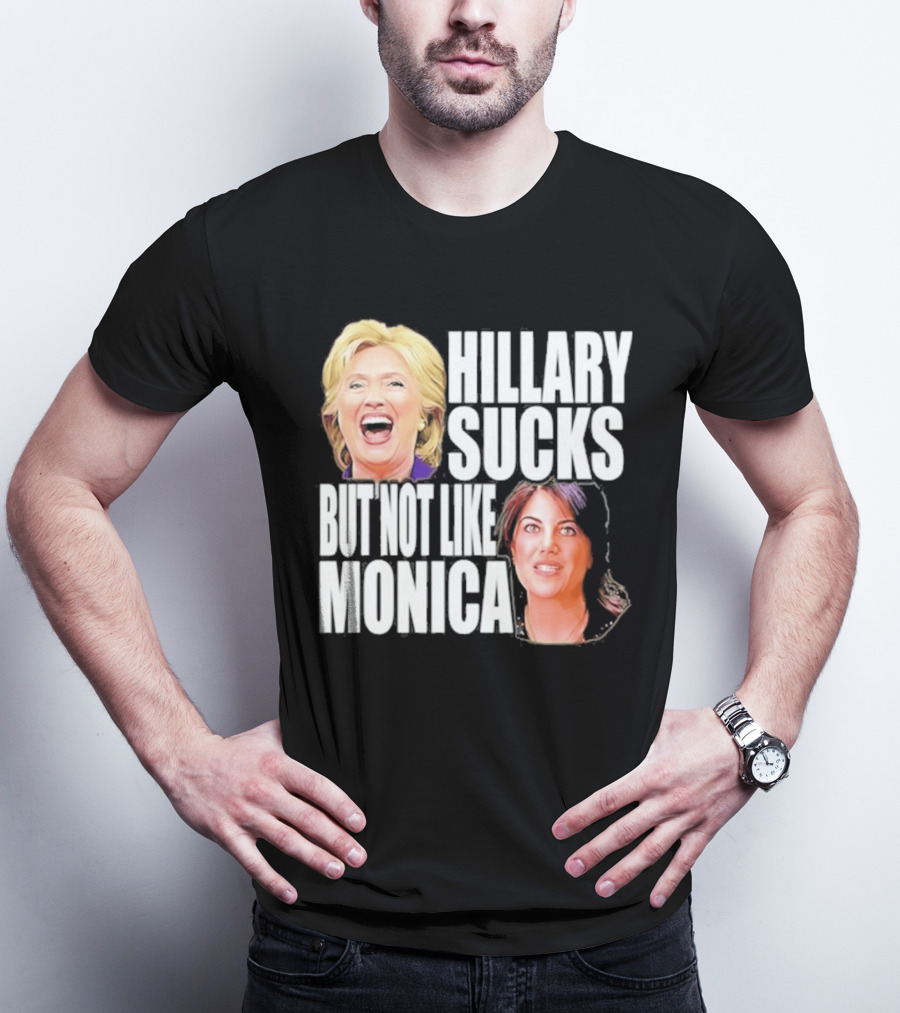 Hillary Sucks But Not Like Monica Political Humor T-Shirt