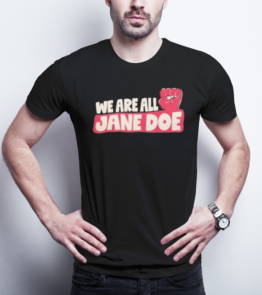 We Are All Jane Doe Protest For Justice And Solidarity T-Shirt
