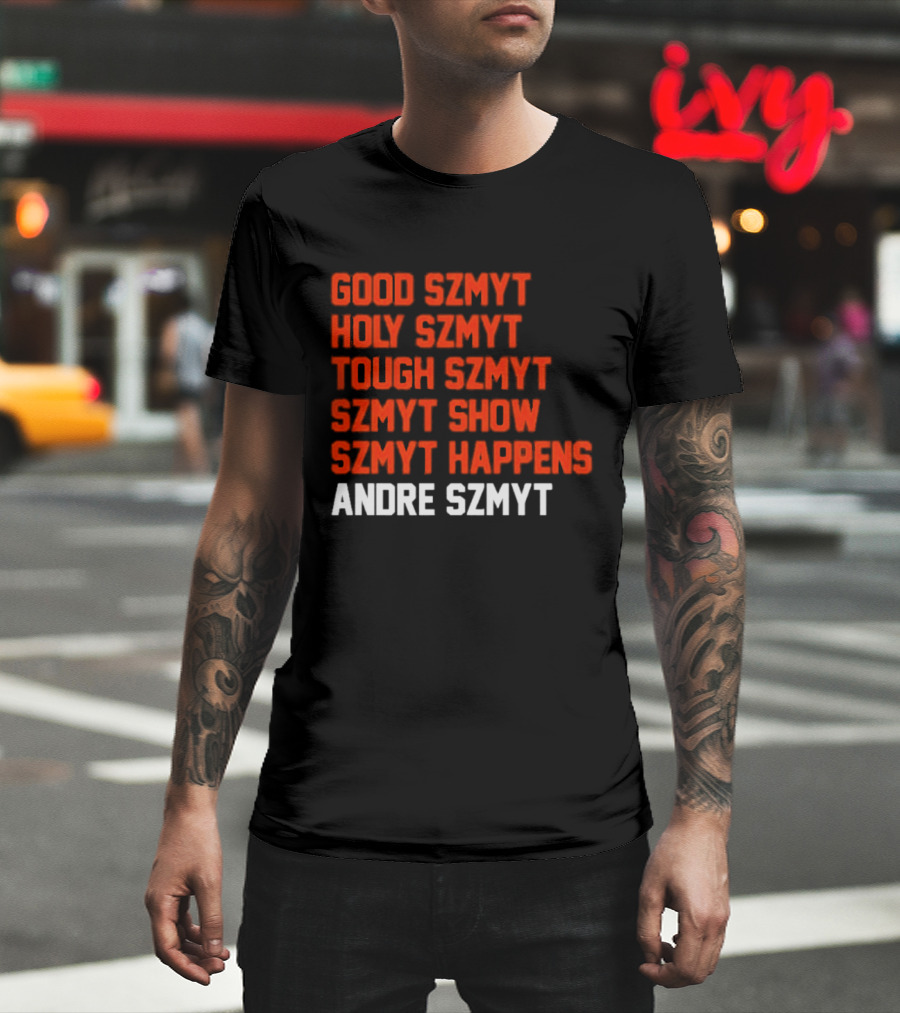 Good Szmyt Holy Szmyt Tough Szmyt Szmyt Show Szmyt Happens Andre Szmyt T-Shirt