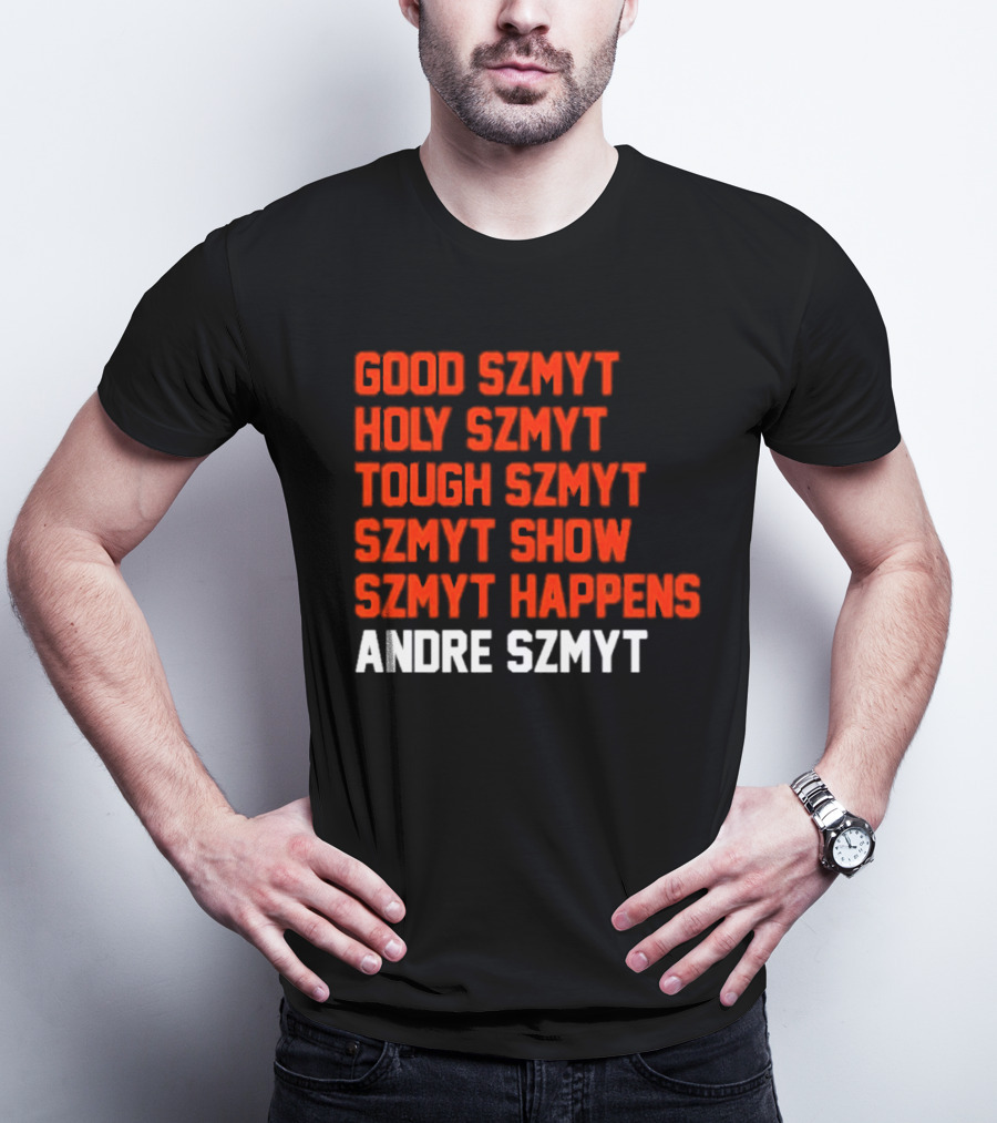 Good Szmyt Holy Szmyt Tough Szmyt Szmyt Show Szmyt Happens Andre Szmyt T-Shirt