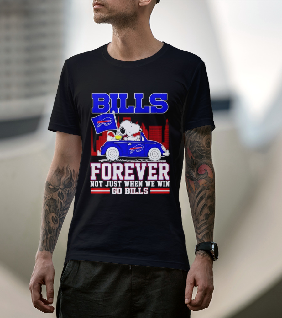 Bills Forever Snoopy Driving Car Buffalo Not Just When We Win Go Bills Football T-Shirt
