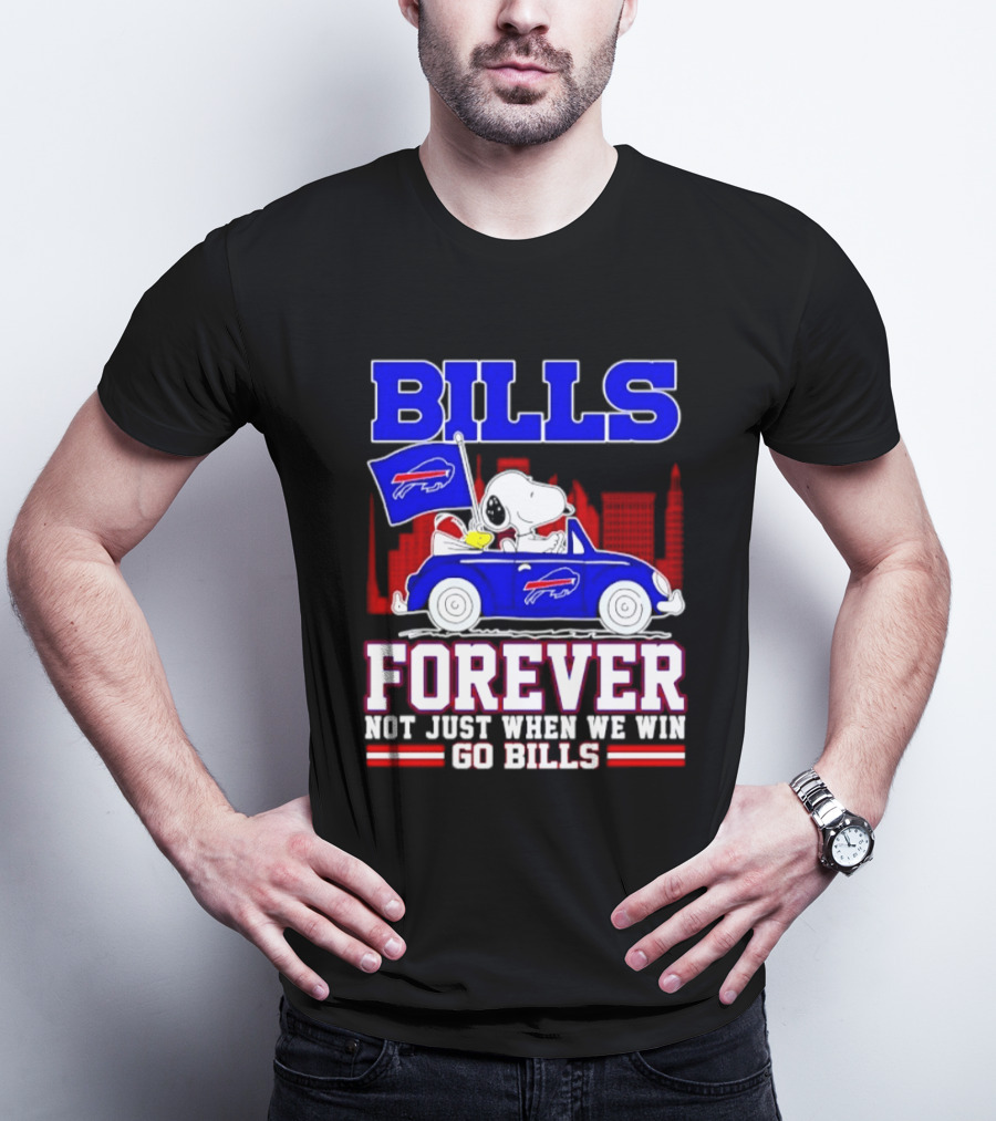 Bills Forever Snoopy Driving Car Buffalo Not Just When We Win Go Bills Football T-Shirt
