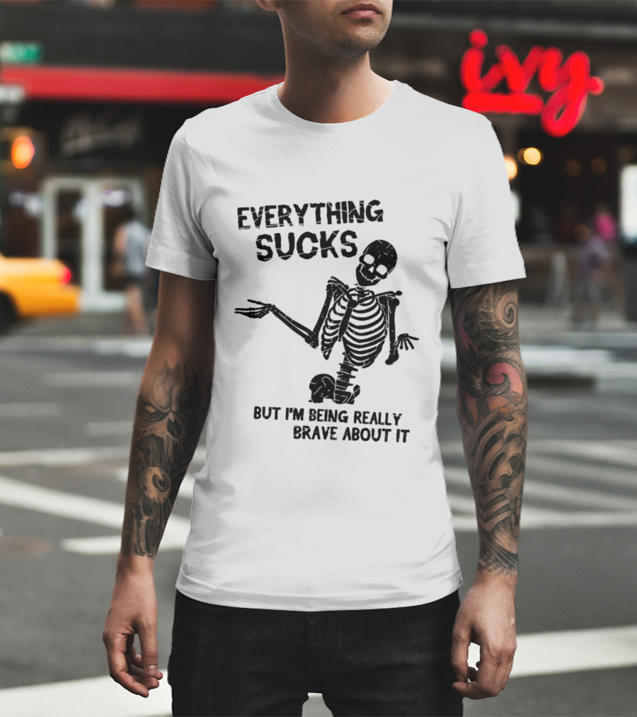 Everything Sucks But I'm Being Really Brave About It Skeleton Halloween T-Shirt
