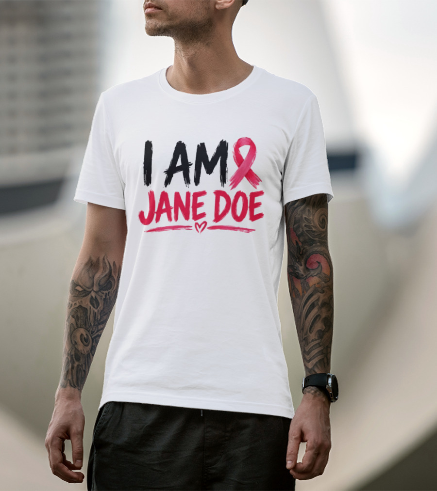 I Am Jane Doe Pink Ribbon Heart Awareness T-Shirt