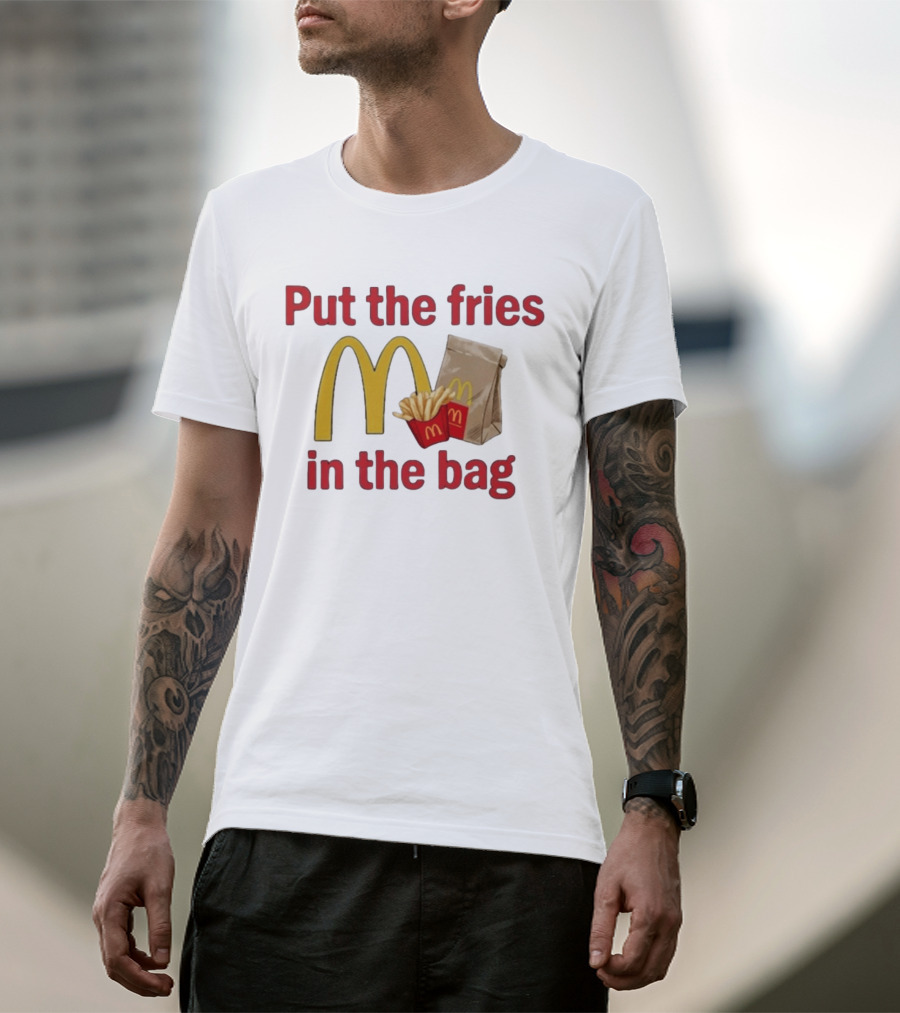 Put The Fries In The Bag McDonald's Iconic Golden Arches With French Fries And Bag T-Shirt