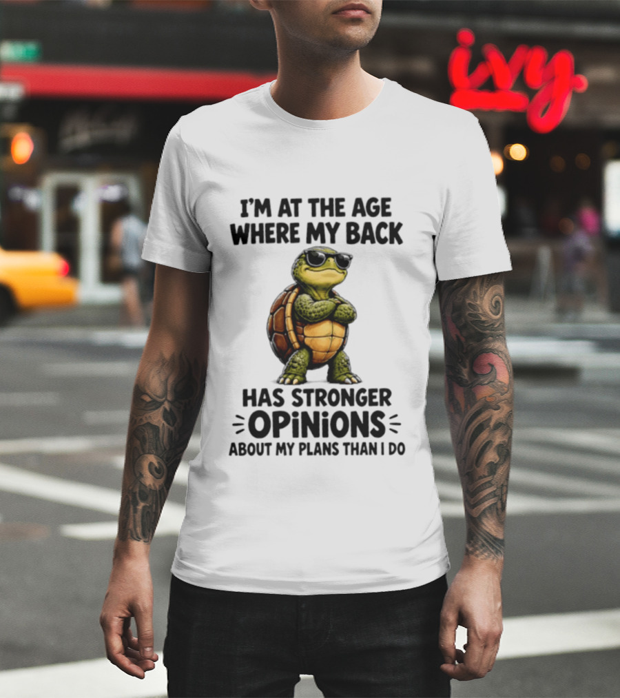 Turtle I'm At The Age Where My Back Has Stronger Opinions About My Plans Than I Do T-Shirt