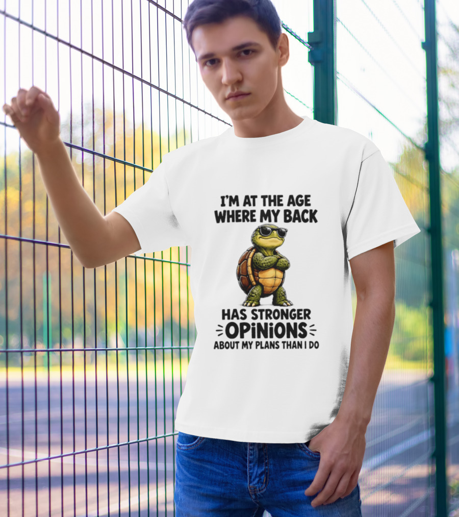 Turtle I'm At The Age Where My Back Has Stronger Opinions About My Plans Than I Do T-Shirt