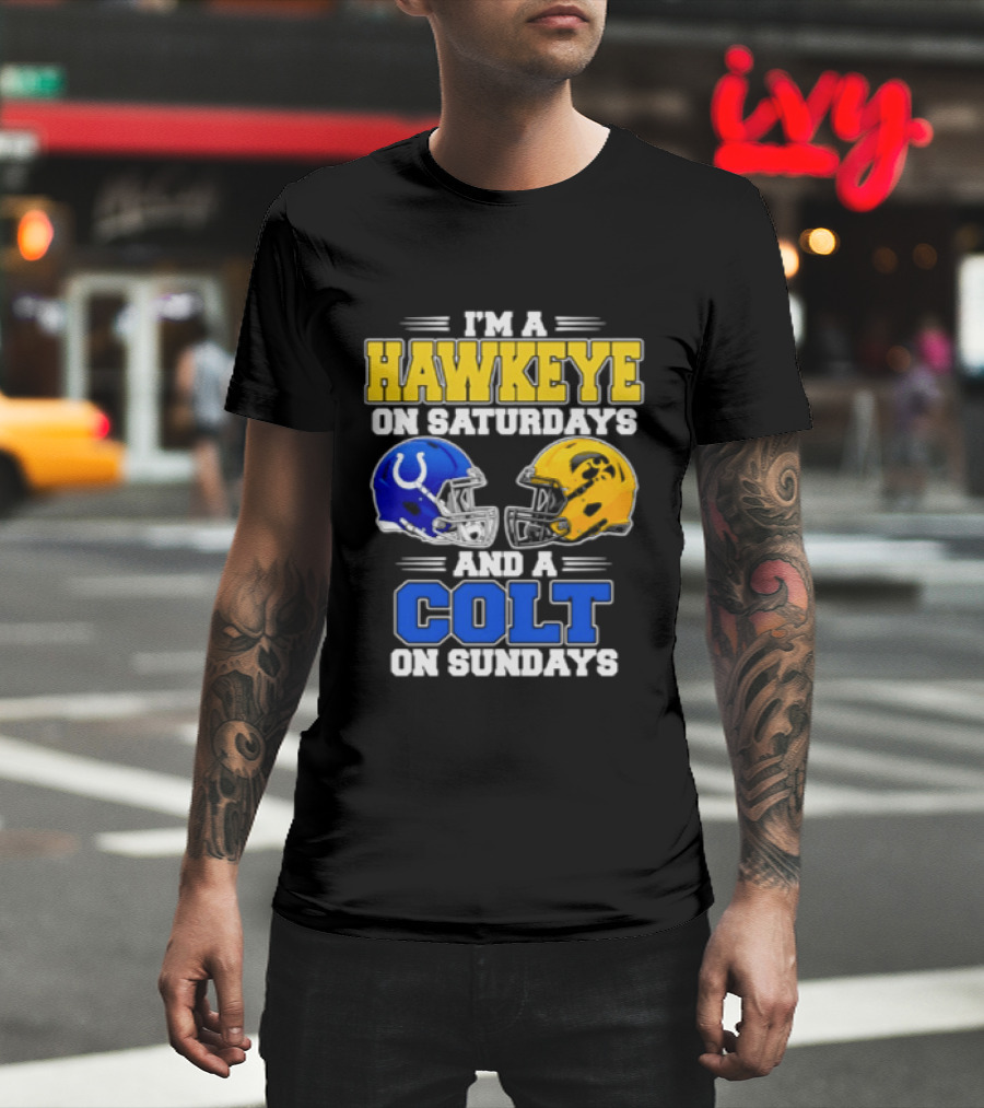 I'm A Hawkeye On Saturdays And A Colt On Sundays Football Fan 2026 T-Shirt