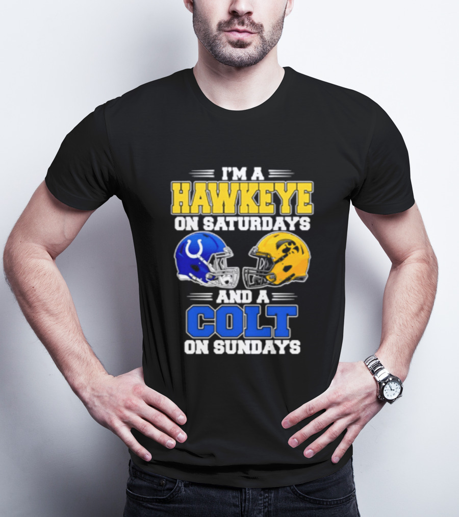 I'm A Hawkeye On Saturdays And A Colt On Sundays Football Fan 2026 T-Shirt