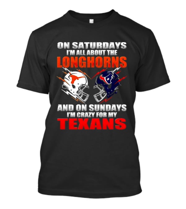 On Saturdays I'm All About The Longhorns And On Sundays I'm Crazy For My Texans Football Helmet 2026 T-Shirt