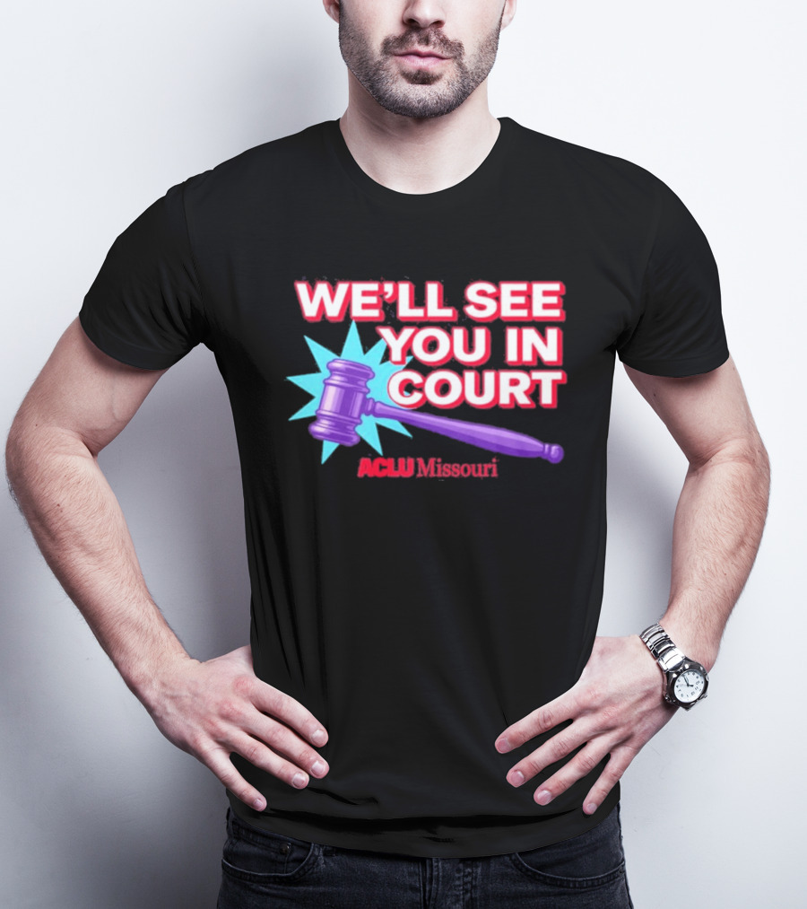 We'll See You In Court ACLU Missouri Gavel Image T-Shirt