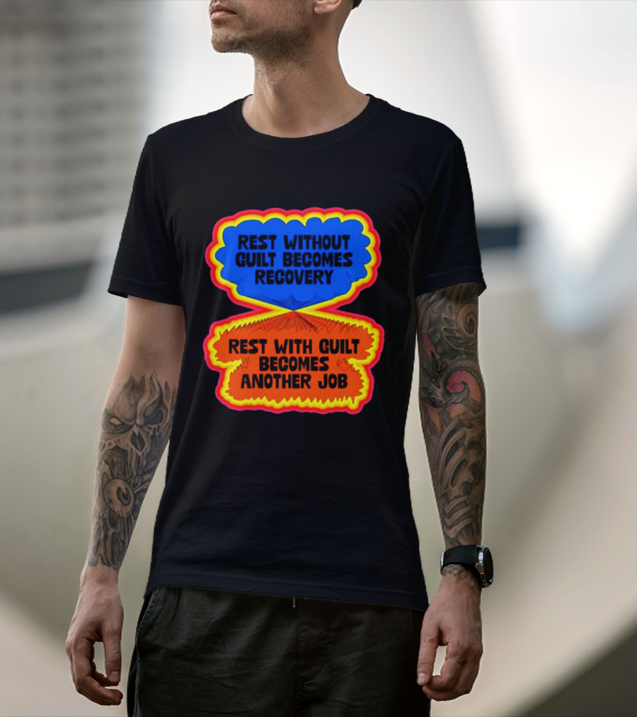 Rest Without Guilt Becomes Recovery Rest With Guilt Becomes Another Job T-Shirt