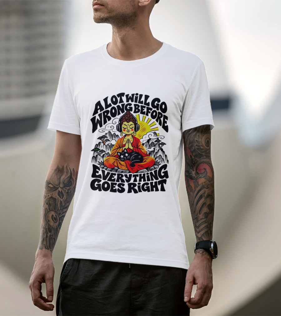A Lot Will Go Wrong Before Everything Goes Right Buddha Cat Meditation T-Shirt