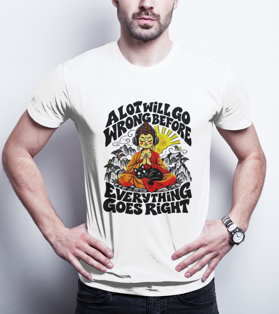A Lot Will Go Wrong Before Everything Goes Right Buddha Cat Meditation T-Shirt