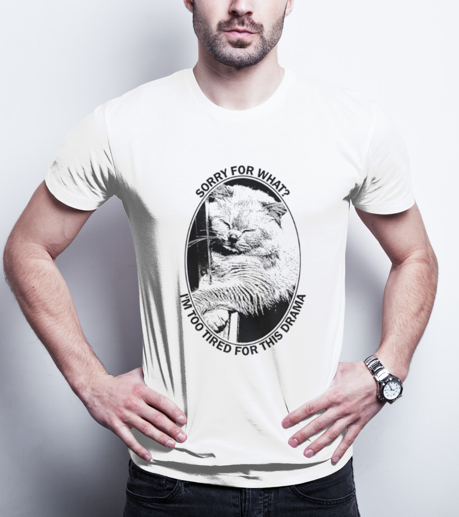 Sorry For What I'm Too Tired For This Drama Cat Oval T-Shirt
