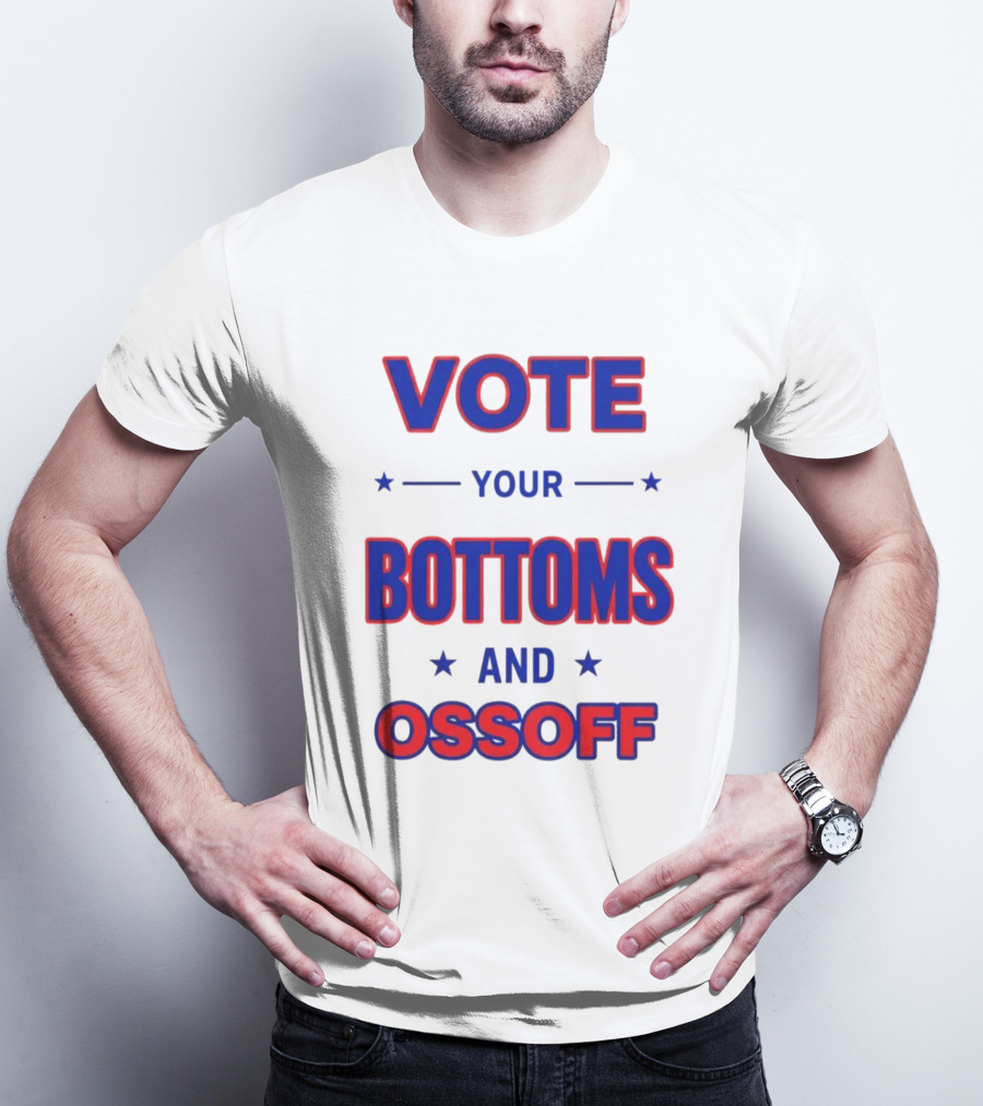 Vote Your Bottoms And Ossoff Election Humor T-Shirt