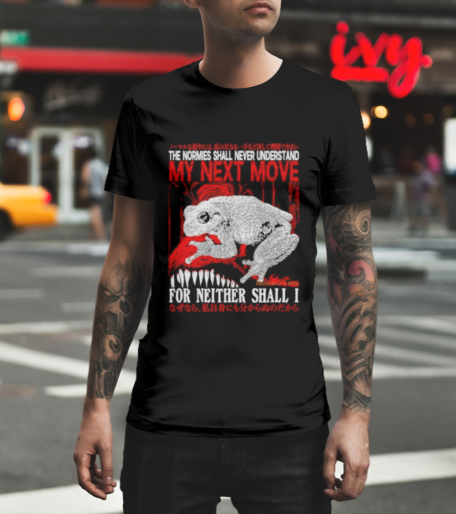 The Normies Shall Never Understand My Next Move For Neither Shall I Frog Meme T-Shirt