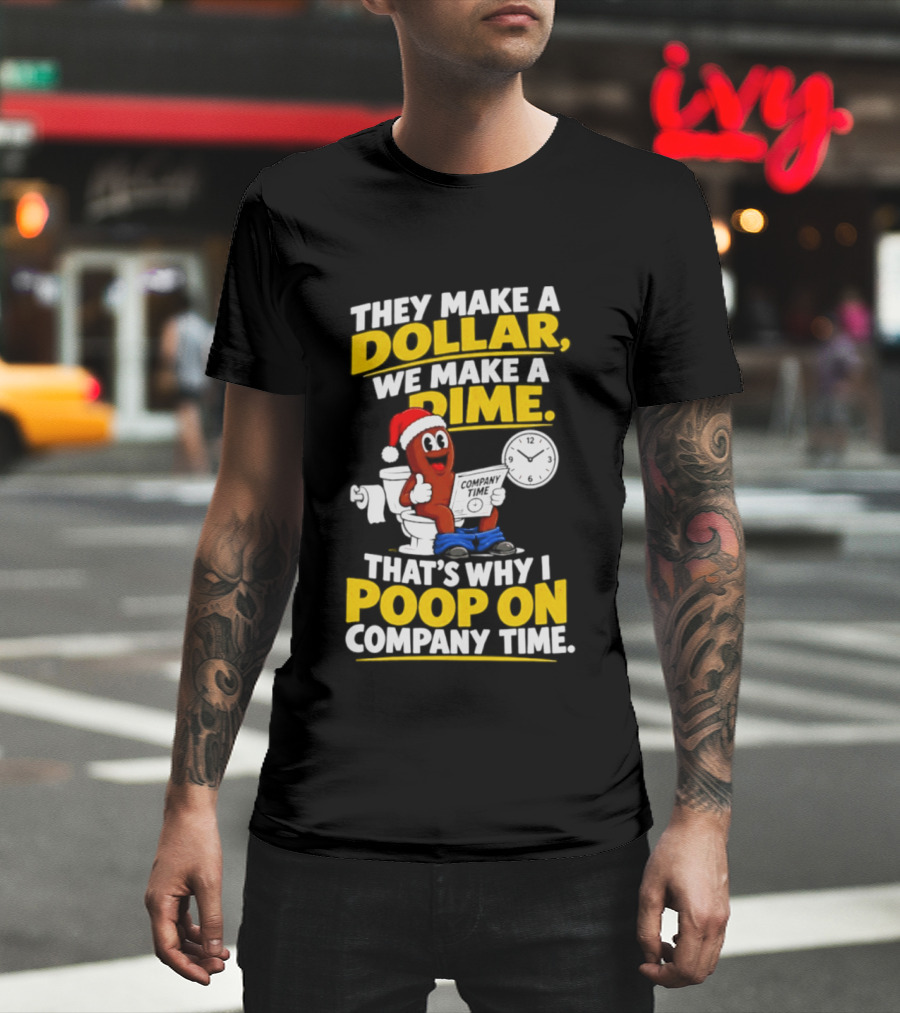 They Make A Dollar We Make A Dime That's Why I Poop On Company Time Santa Hat Toilet Humor T-Shirt