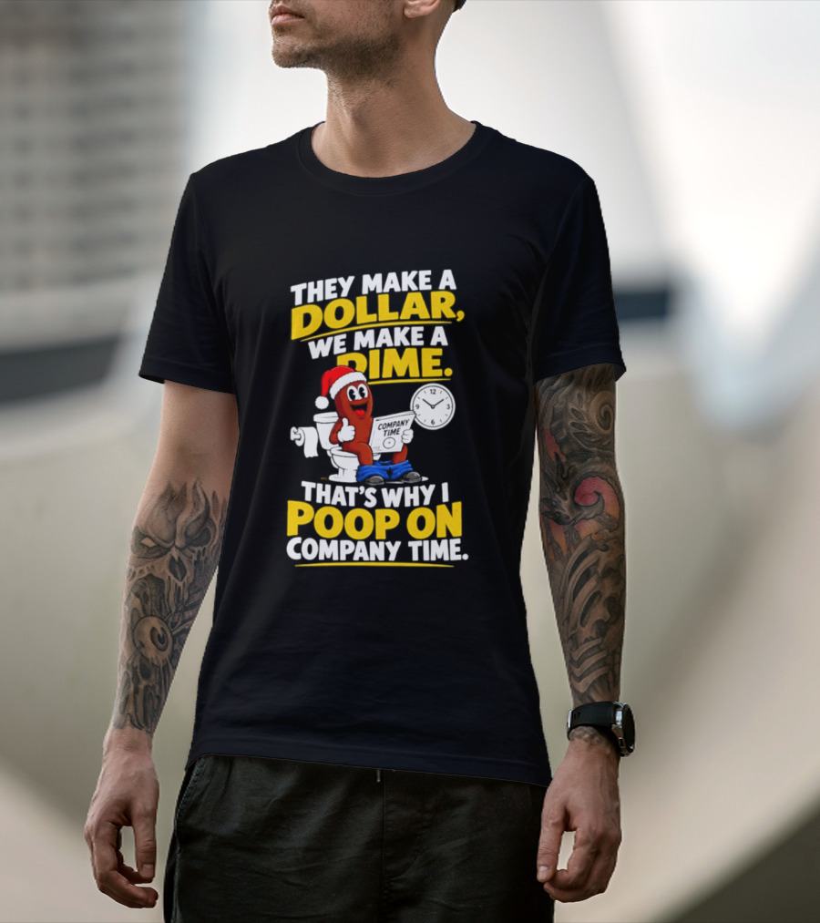 They Make A Dollar We Make A Dime That's Why I Poop On Company Time Santa Hat Toilet Humor T-Shirt